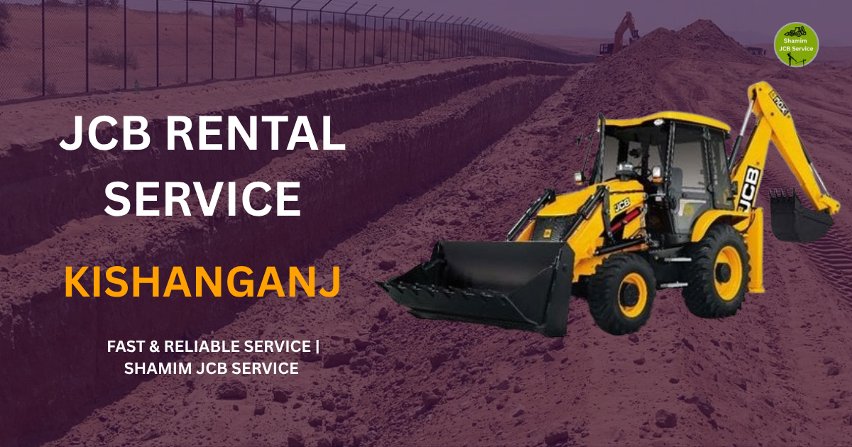 5 Strong Reasons to Choose Trusted JCB Rental Service in Kishanganj